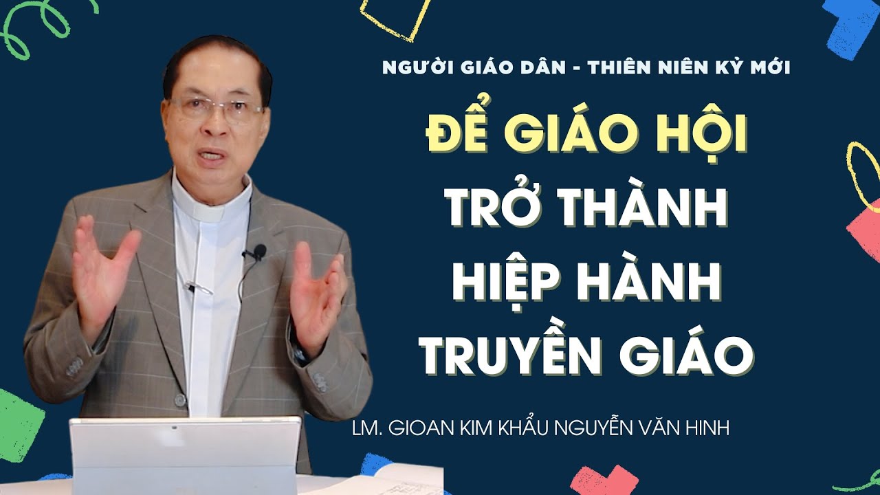 Để Giáo hội trờ thành hiệp hành truyền giáo | NGƯỜI GIÁO DÂN THIÊN NIÊN KỶ MỚI - Mục Vụ Giáo Dân